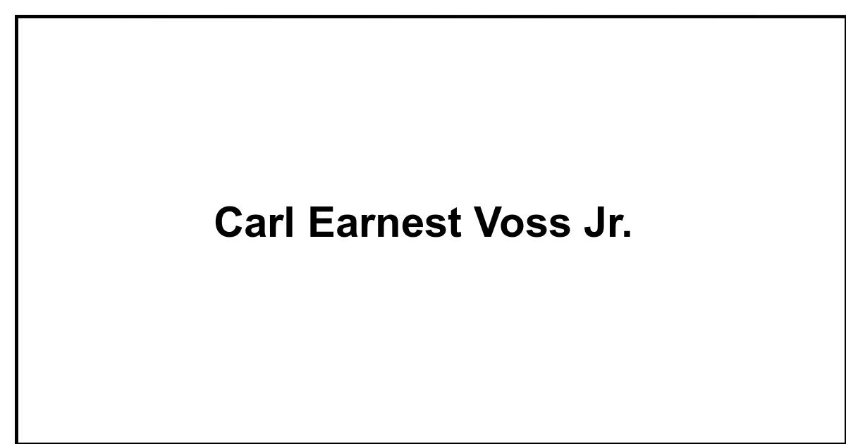 Obituary: Carl Earnest Voss Jr.