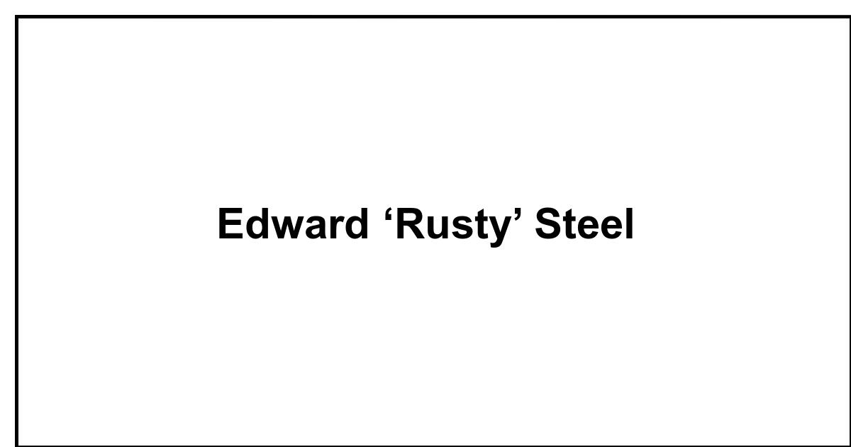 Obituary: Edward ‘Rusty’ Steel