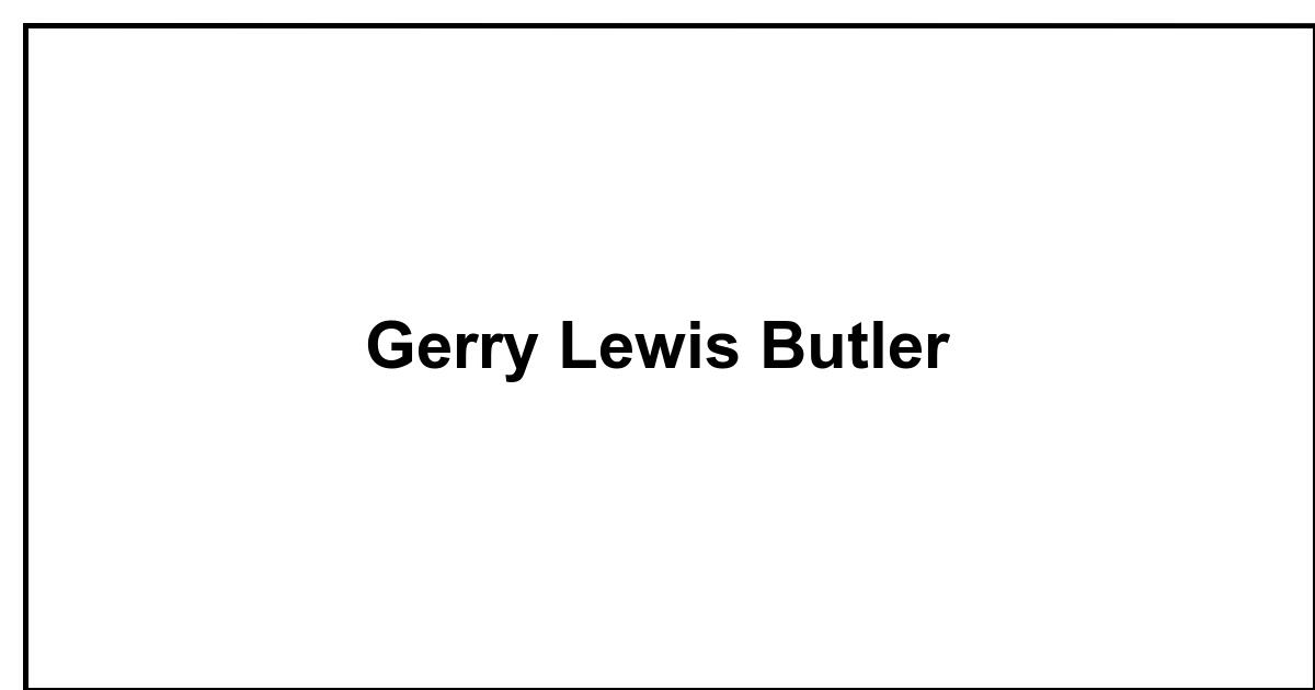 Obituary: Gerry Lewis Butler