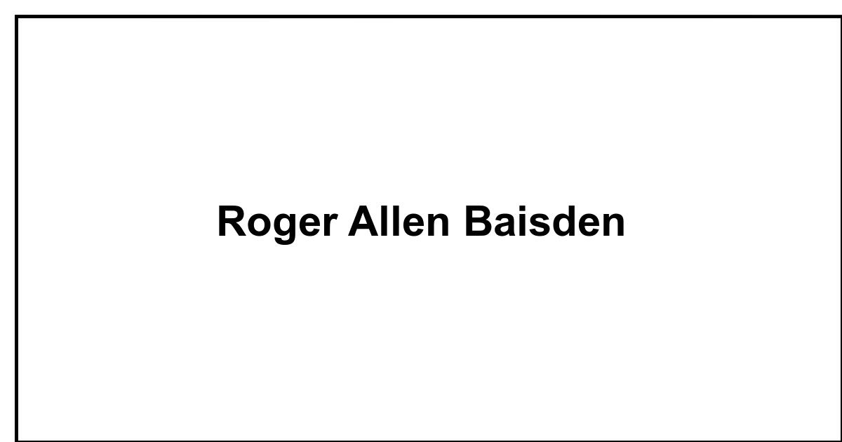 Obituary: Roger Allen Baisden